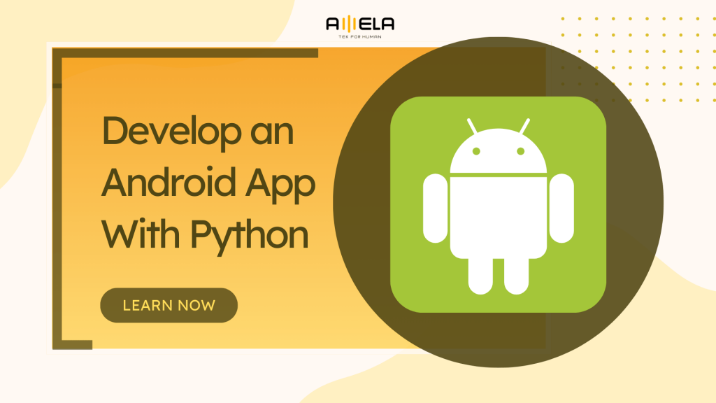 How To Develop Android App With Python: An Comprehensive Guide