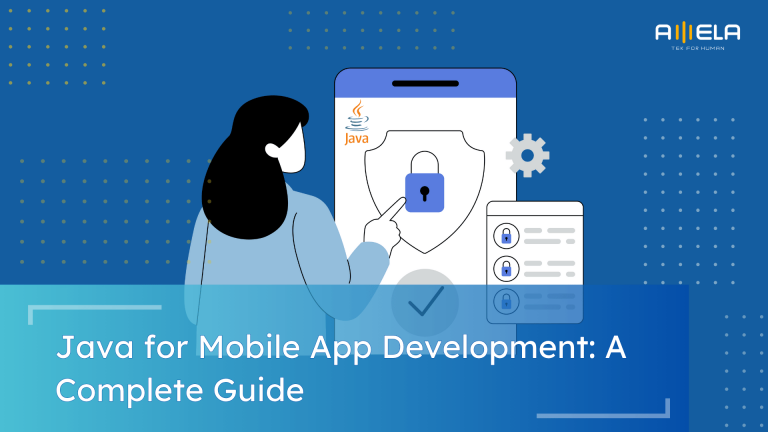 Java for Mobile App Development: A Complete Guide - AMELA Technology