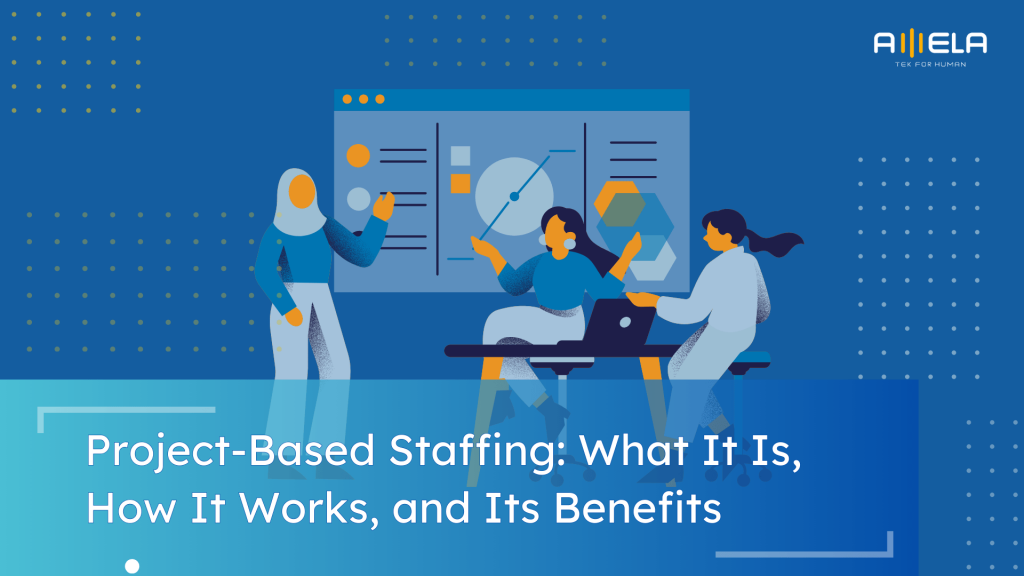 Flexible Project-based IT Staffing: Benefits, What it is & How it works