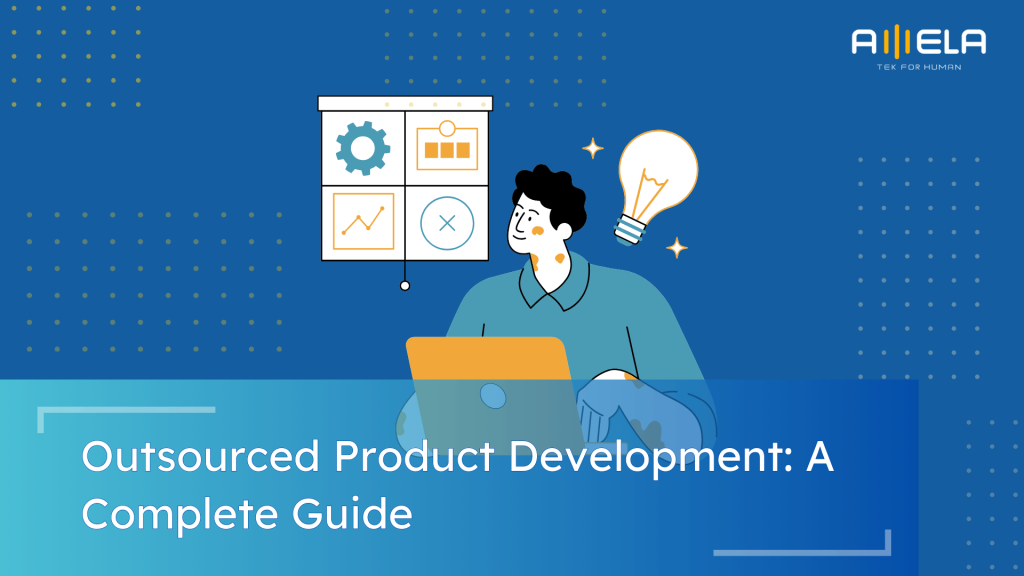 Outsourced Product Development: A Complete Guide - AMELA Technology