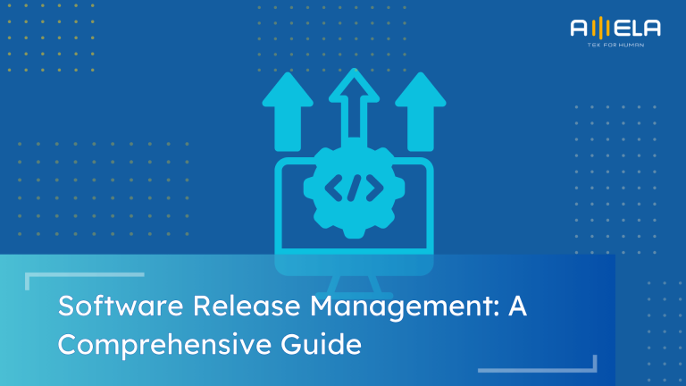 Software Release Management: A Comprehensive Guide - AMELA Technology